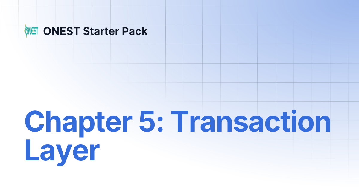 Chapter 5: Transaction Layer | ONEST Starter Pack