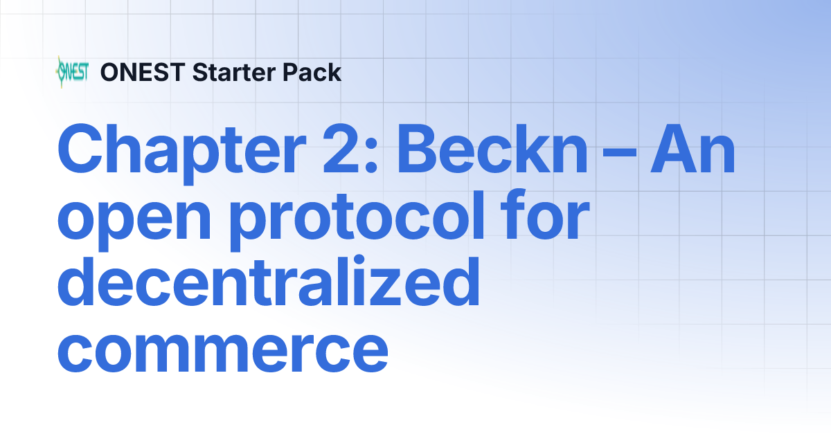 Chapter 2: Beckn – An open protocol for decentralized commerce | ONEST ...
